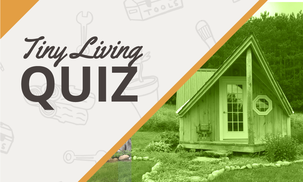 Design a Tiny House Quiz: What Can You Live Without?